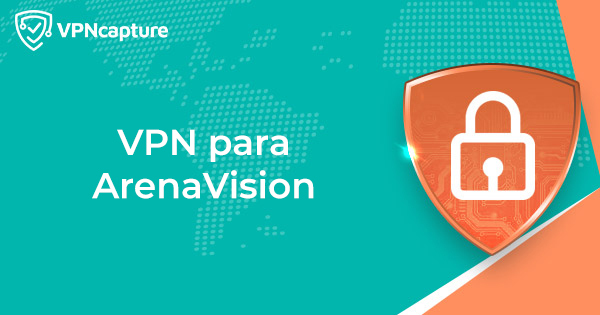 Cómo acceder a ArenaVision en España - Alternativas con VPN